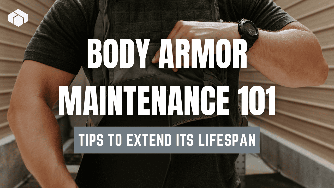 Body Armor Maintenance 101: Tips to Extend Its Lifespan